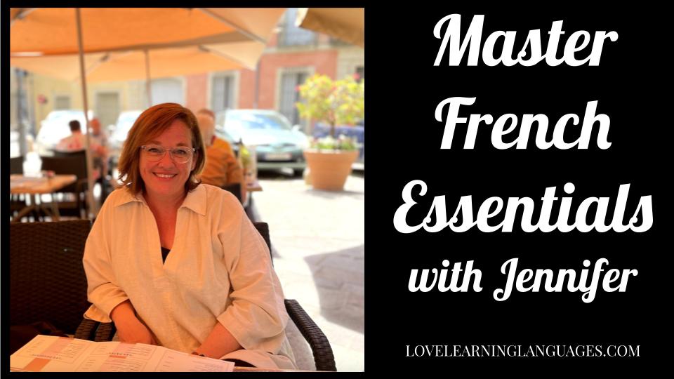 Mastering French Essentials Course Outline - Love Learning Languages